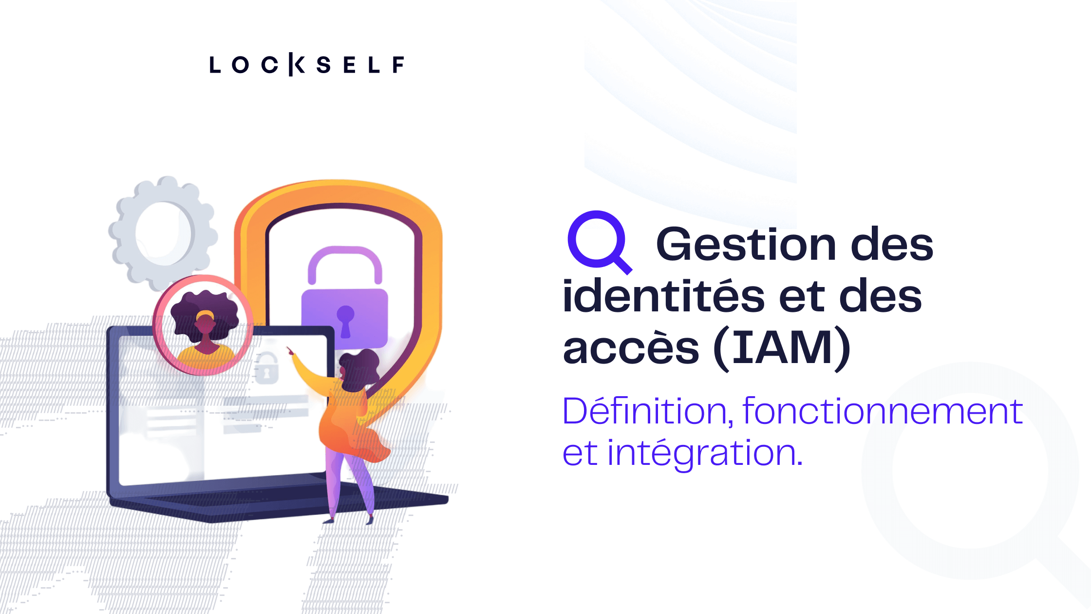 Gestion des identités et des accès (IAM) en entreprise : une nécessité